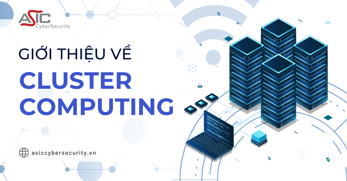 Giới thiệu về Cluster Computing - Cụm máy chủ - ASIC Cybersecurity